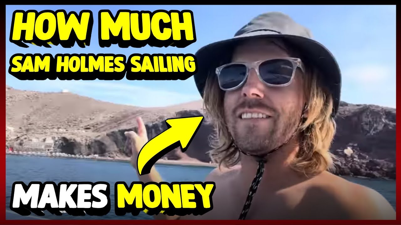 How Much Sam Holmes Sailing Makes Money On YouTube 2023 - YouTube