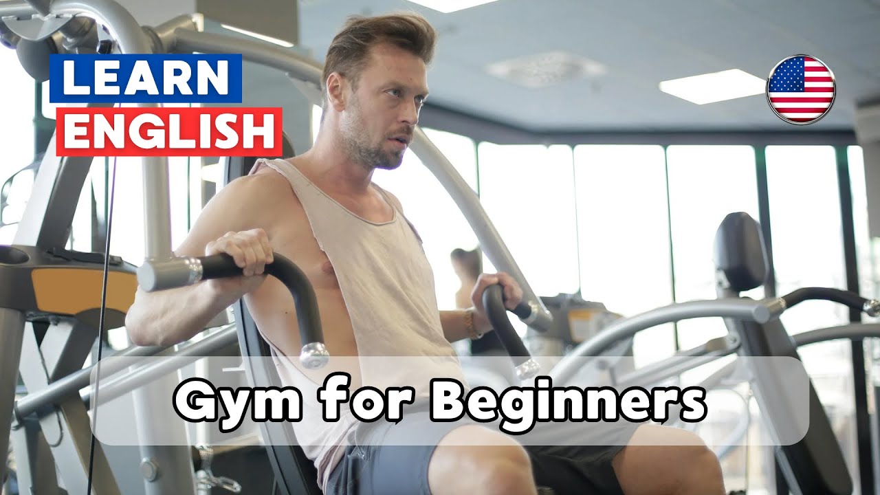 How to Get Started in the Gym | English Listening & Speaking | A1 ...