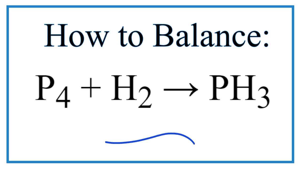 How to Balance P4 + H2 = PH3 (Tetraphosphorus + Hydrogen gas) - YouTube
