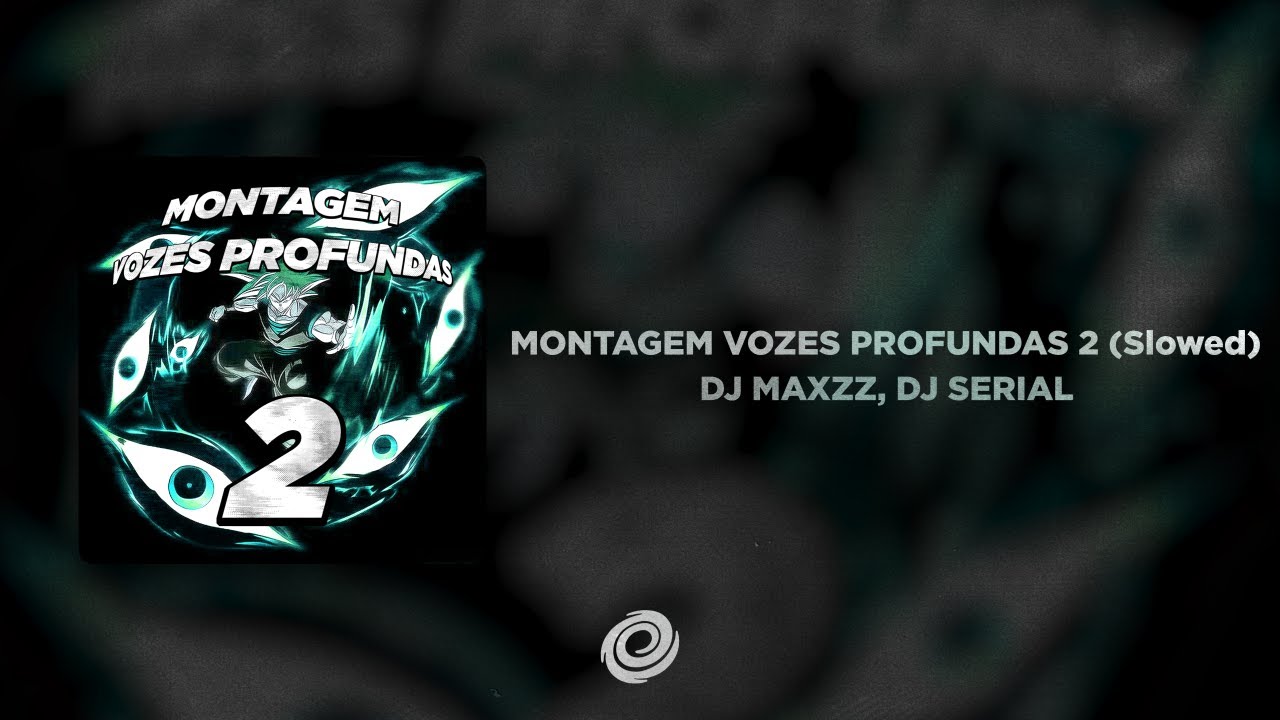 DJ MAXZZ, DJ SERIAL - MONTAGEM VOZES PROFUNDAS 2 (Slowed) - YouTube