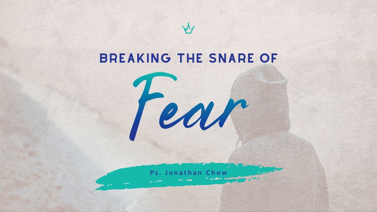Breaking the Snare of Fear⎥Pastor Jonathan Chow - YouTube