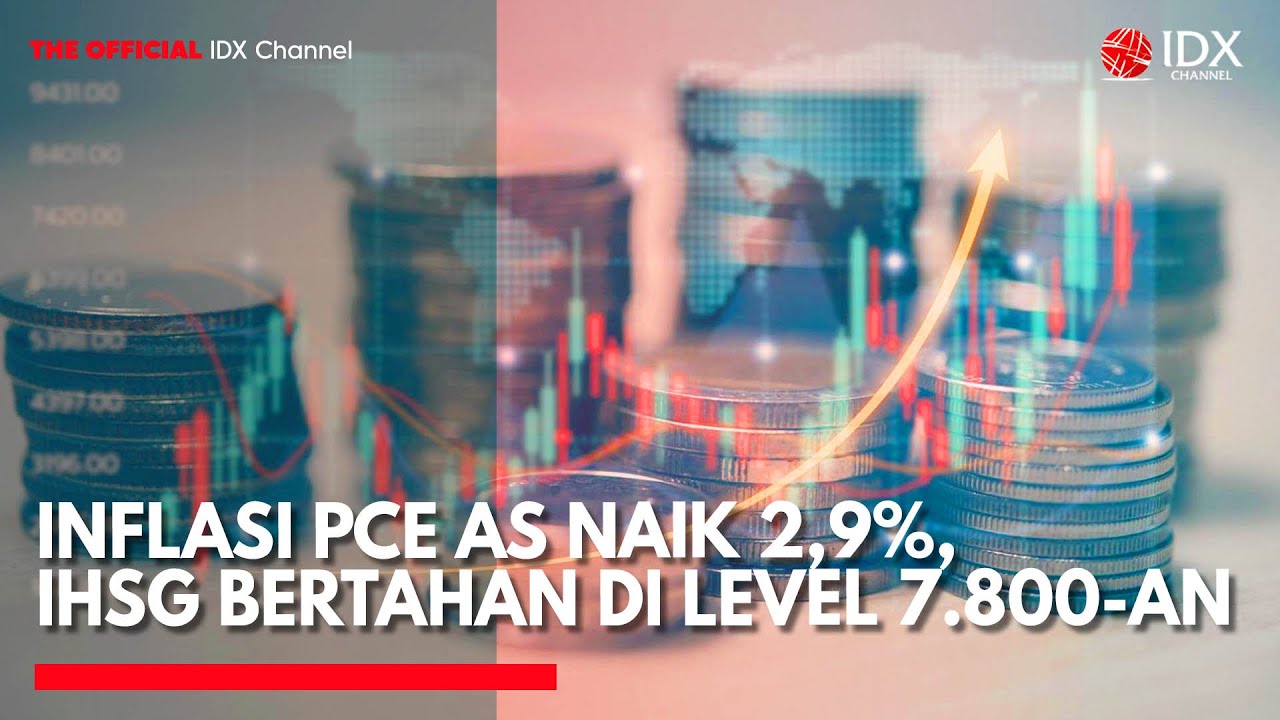 [FULL] Inflasi PCE AS Naik 2,9%, IHSG Bertahan di Level 7.800-an ...