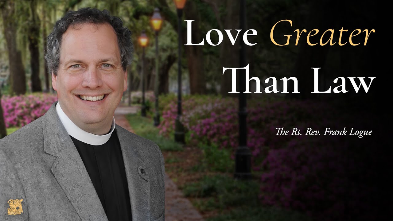 Love Greater Than Law | The Rt. Rev. Frank Logue - YouTube
