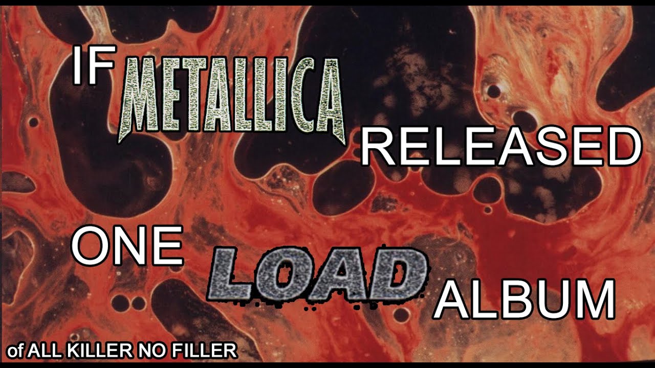 If Metallica's Load and ReLoad was just ONE ALBUM.... - YouTube