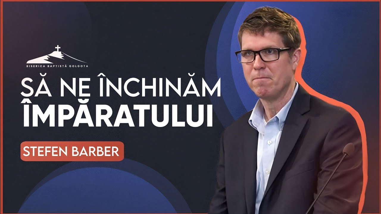 Să ne închinăm Împăratului - Steven Barber | Biserica Golgota București ...