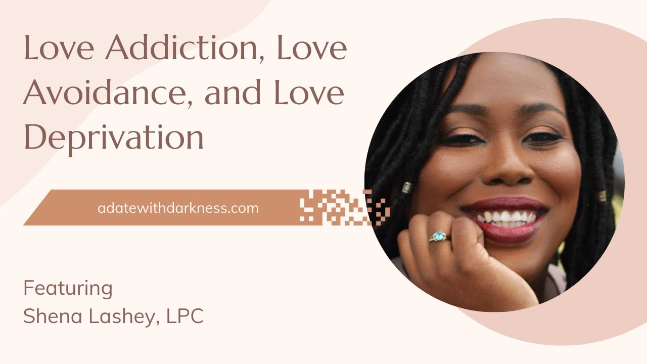 Love Addiction, Love Avoidance, and Love Deprivation, Featuring Shena ...