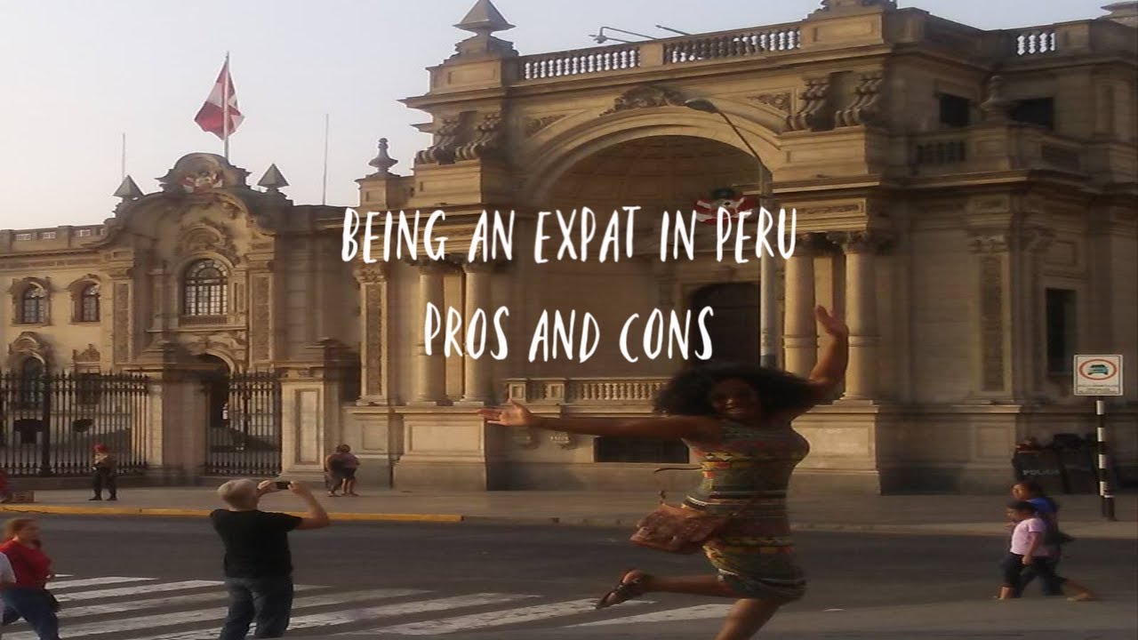 Being An Expat In Peru: PROS and CONS - YouTube
