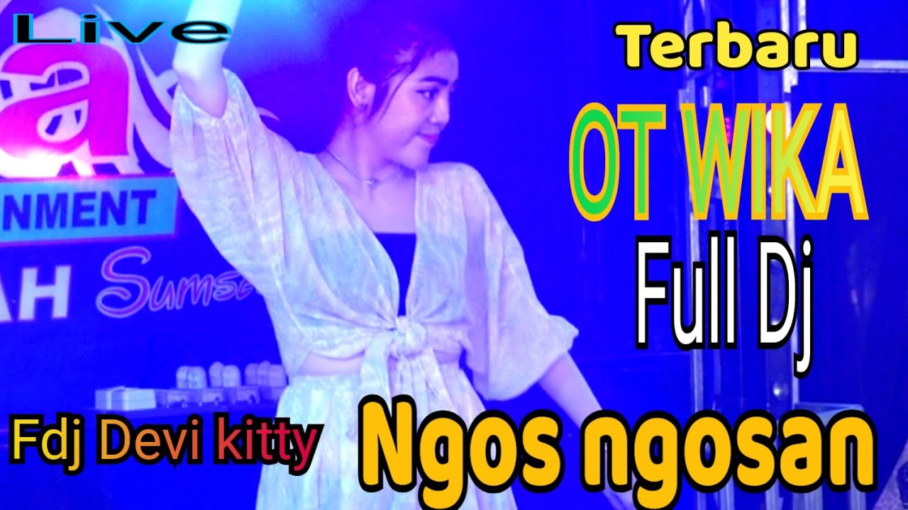 LIVE OT WIKA TERBARU FULL DJ DI BUAT NGOS NGOSAN FDJ DEVI KITTY - YouTube