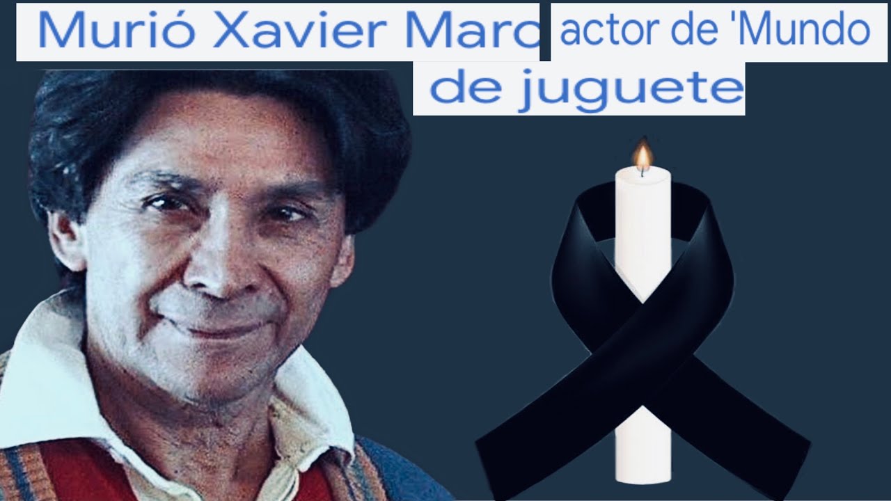 Muere el actor mexicano, Xavier Marc de Mundo de Juguete y el Zorro ...