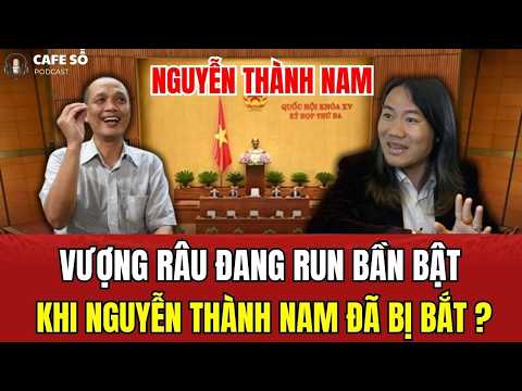 [PODCAST]Nguyễn Thành Nam và Vượng Râu: Kẻ Bị Bắt, Kẻ Đang Run Sợ.Cái kết Xứng Đáng?