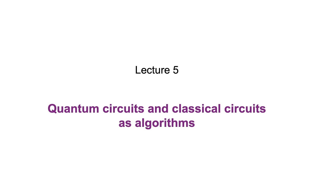 5: Quantum circuits and classical circuits as algorithms - YouTube