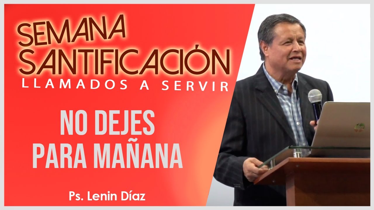 NO DEJES PARA MAÑANA - Ps. Lenin Díaz - Santificación 2024 | Prédicas ...