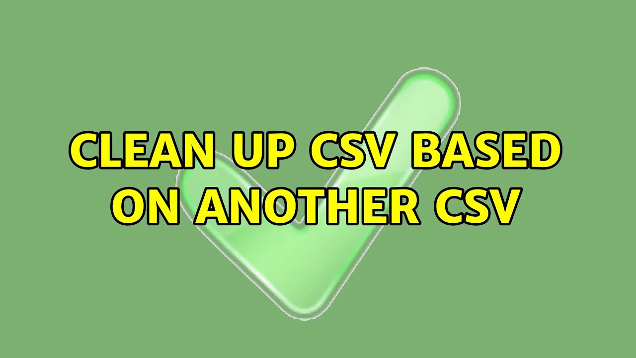 Clean up CSV based on another CSV - YouTube