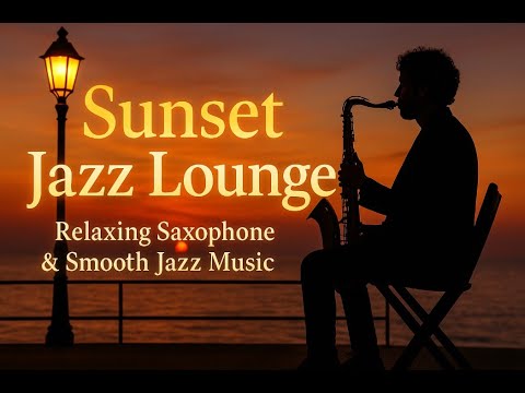 Sunset Jazz Lounge [ Long Play ] – Smooth Saxophone & Relaxing Jazz ...