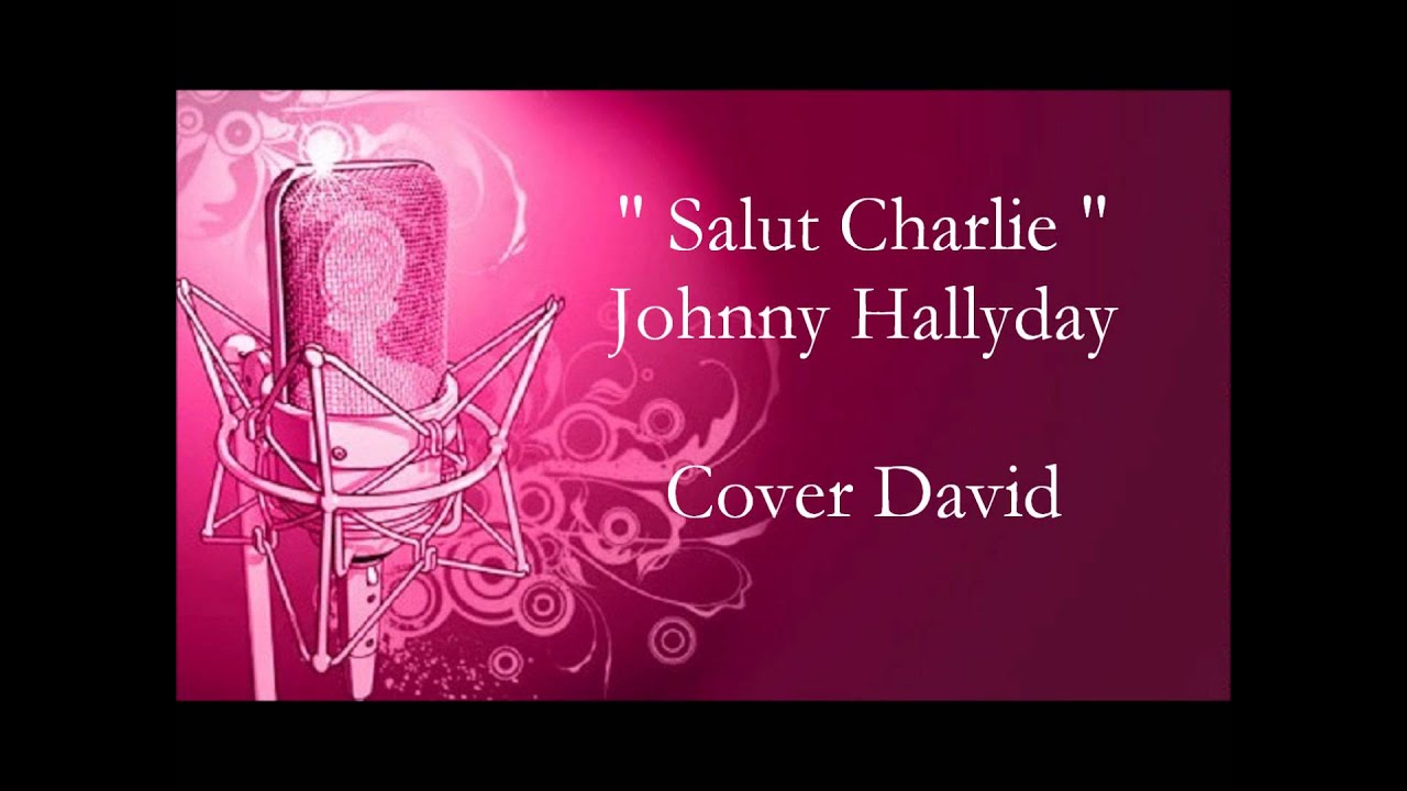 Johnny Hallyday Salut Charlie Cover David - YouTube