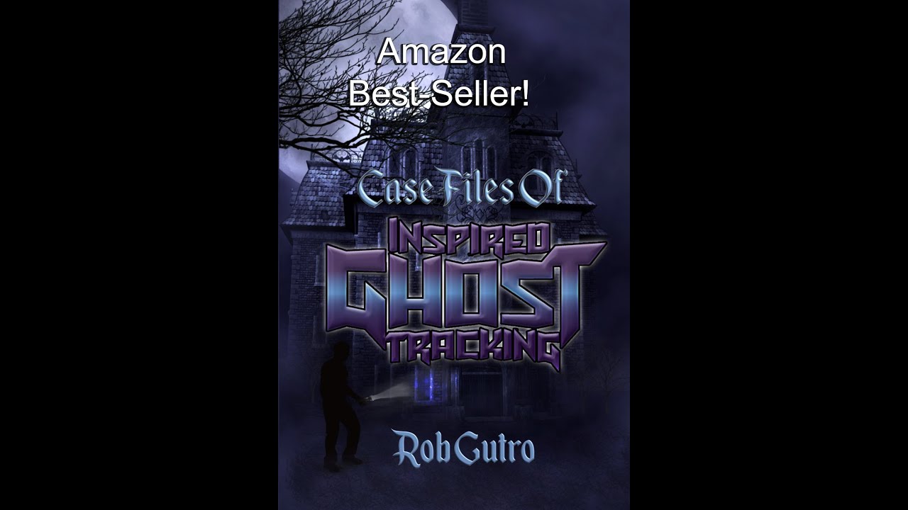 Intro to "Case Files of Inspired Ghost Tracking" book by Rob Gutro (and ...