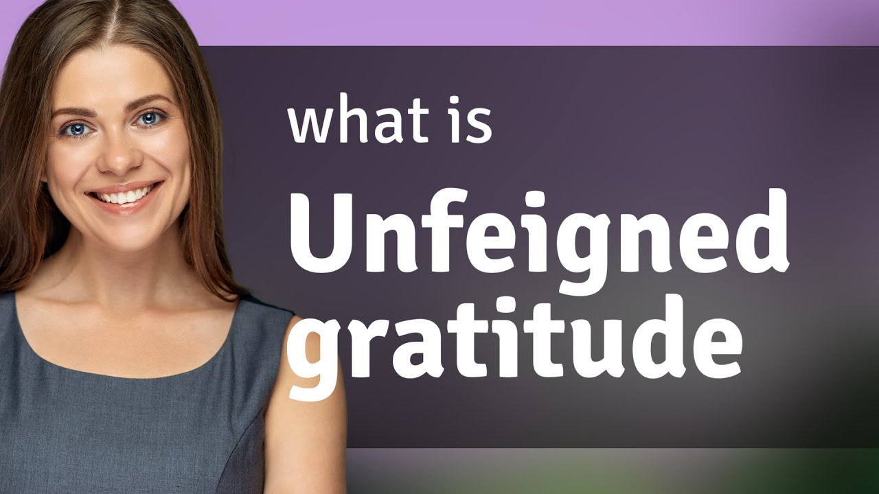 Unveiling Unfeigned Gratitude: A Deep Dive - YouTube