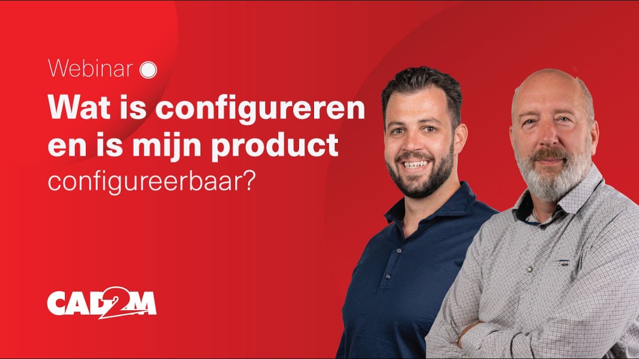 Bekijk het CAD2M webinar: 'Wat is configureren en is mijn product configureerbaar?' - YouTube