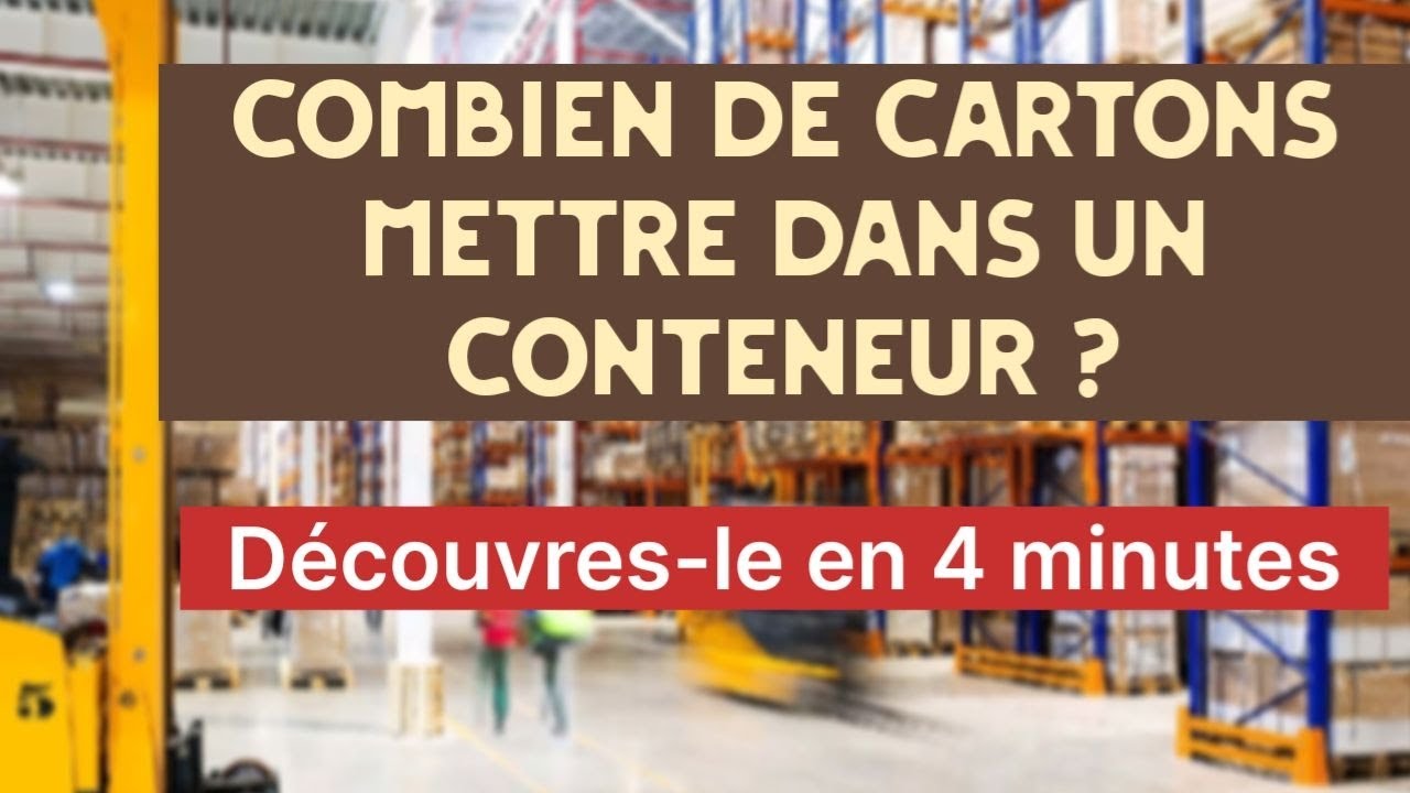 Combien de Cartons peut Contenir un Conteneur? - YouTube