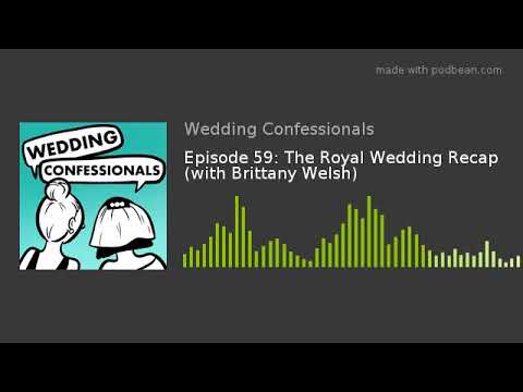 Episode 59: The Royal Wedding Recap (with Brittany Welsh) - YouTube