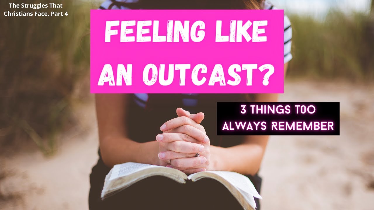Feeling Like an Outcast? 3 Things to Always Remember. The Struggles ...