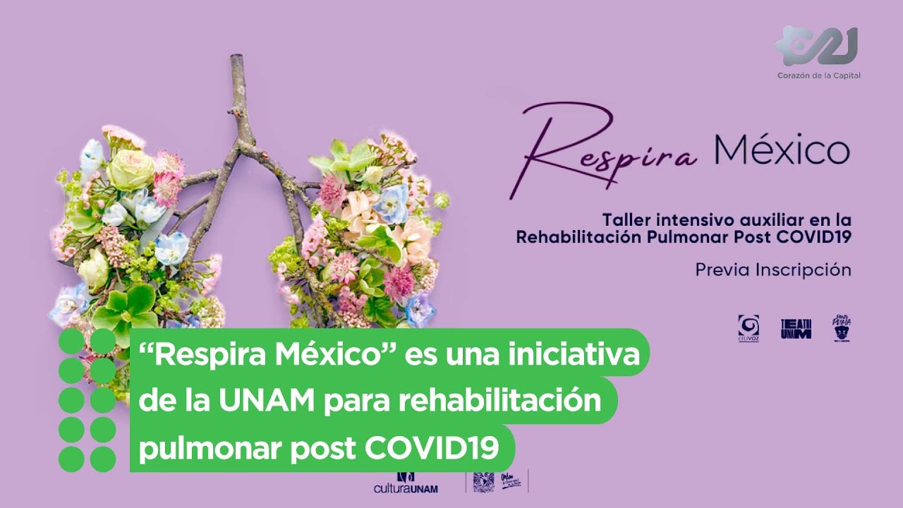 "Respira México" es una iniciativa de la UNAM para rehabilitación ...