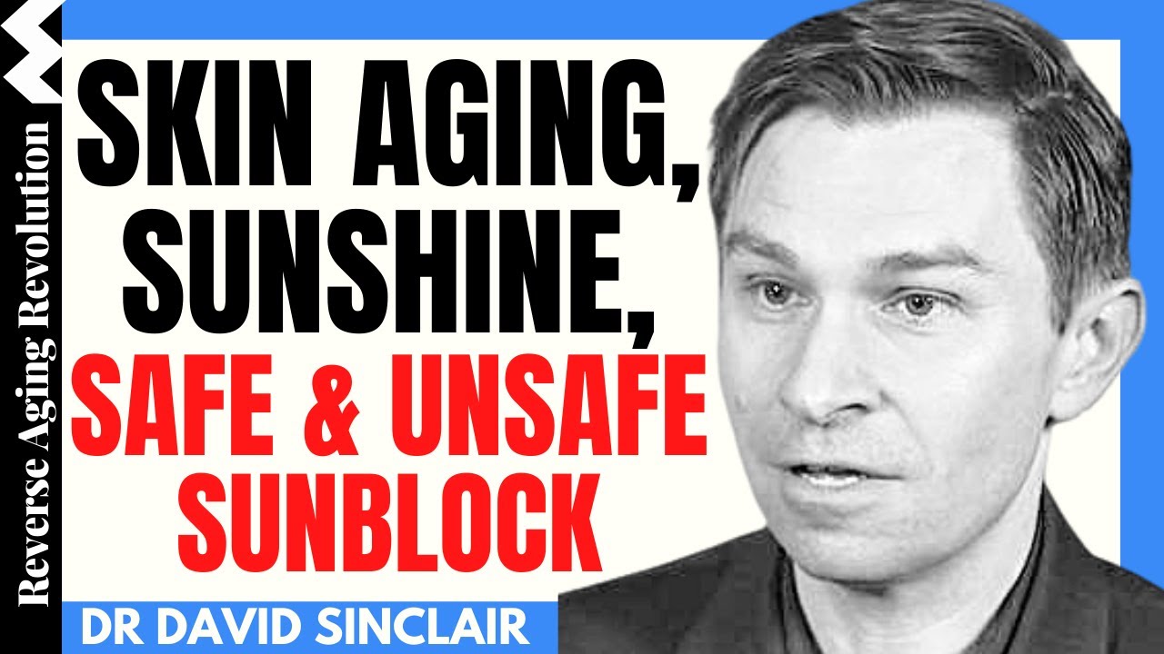 SKIN AGING, Sunshine, Safe & Unsafe Sunblocks | Dr David Sinclair ...