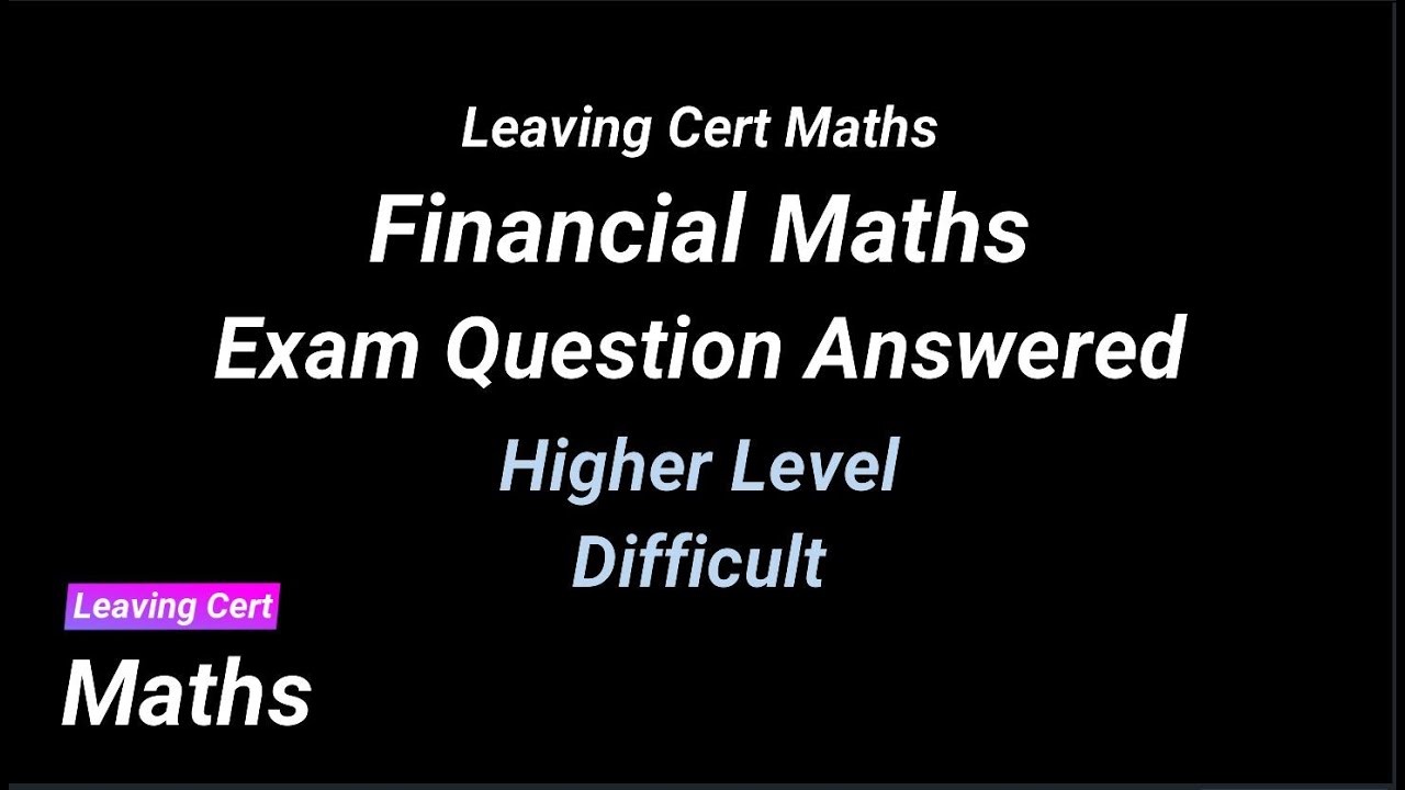 Leaving Cert Maths Higher - Financial Maths Exam Question - Difficult ...
