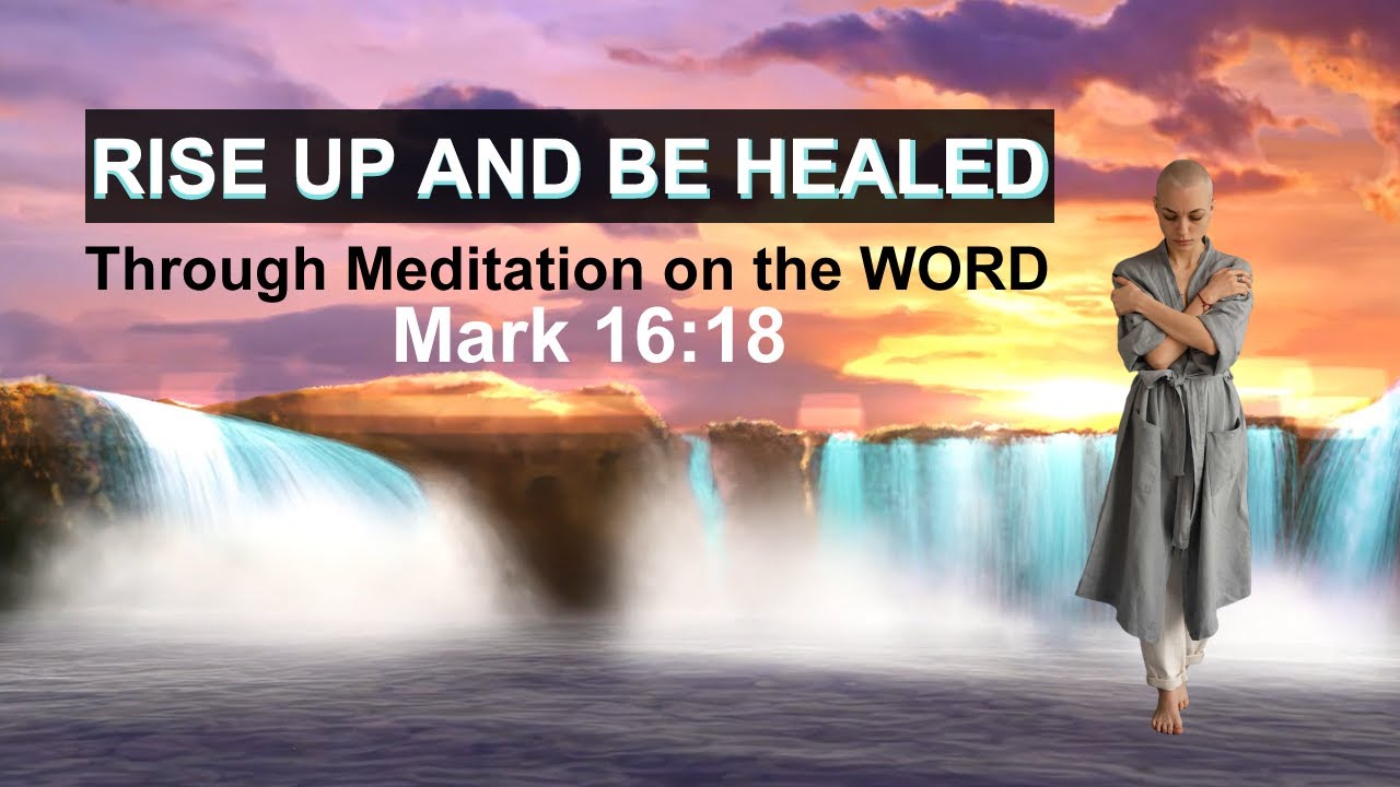 Rise up and be healed through meditation on Mark 16 verse 18 - YouTube