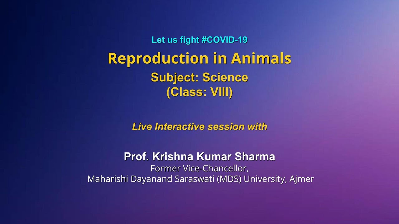 Live Interaction on PMeVIDYA : Reproduction in Animals Subject: Science ...
