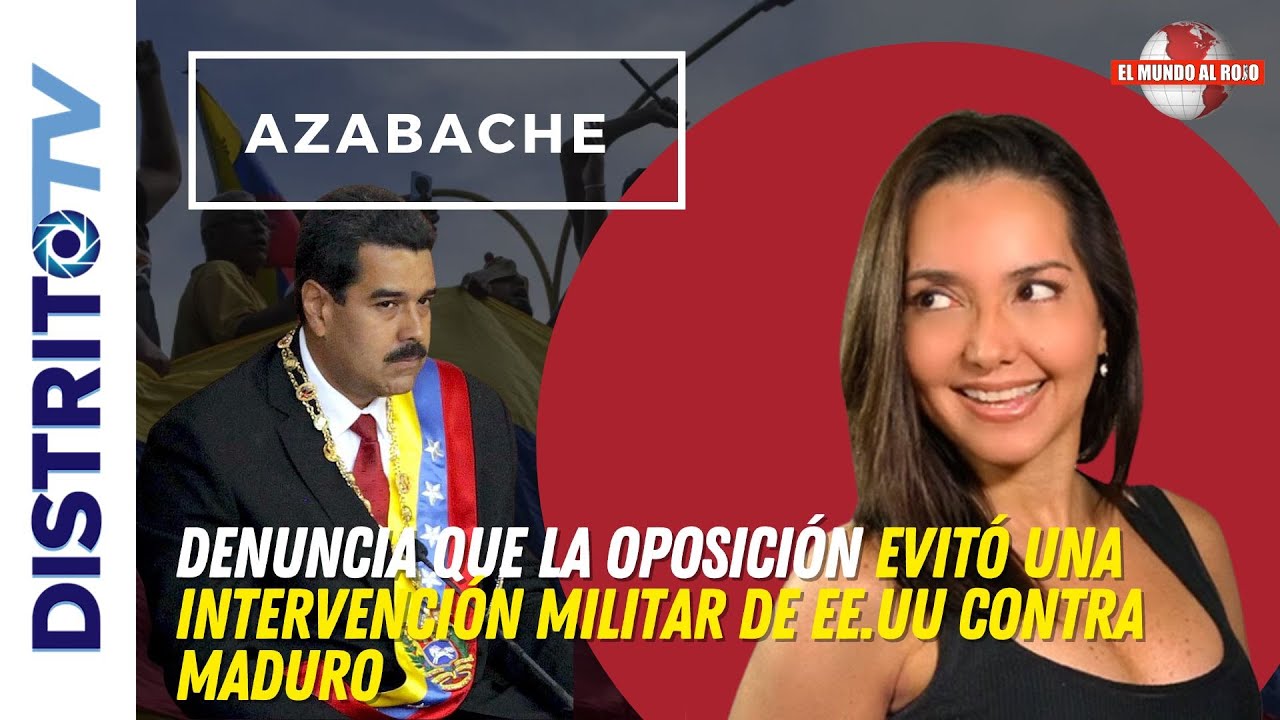 🔴VENEZUELA🔴 AZABACHE DENUNCIA QUE LA OPOSICIÓN EVITÓ UNA INTERVENCIÓN ...