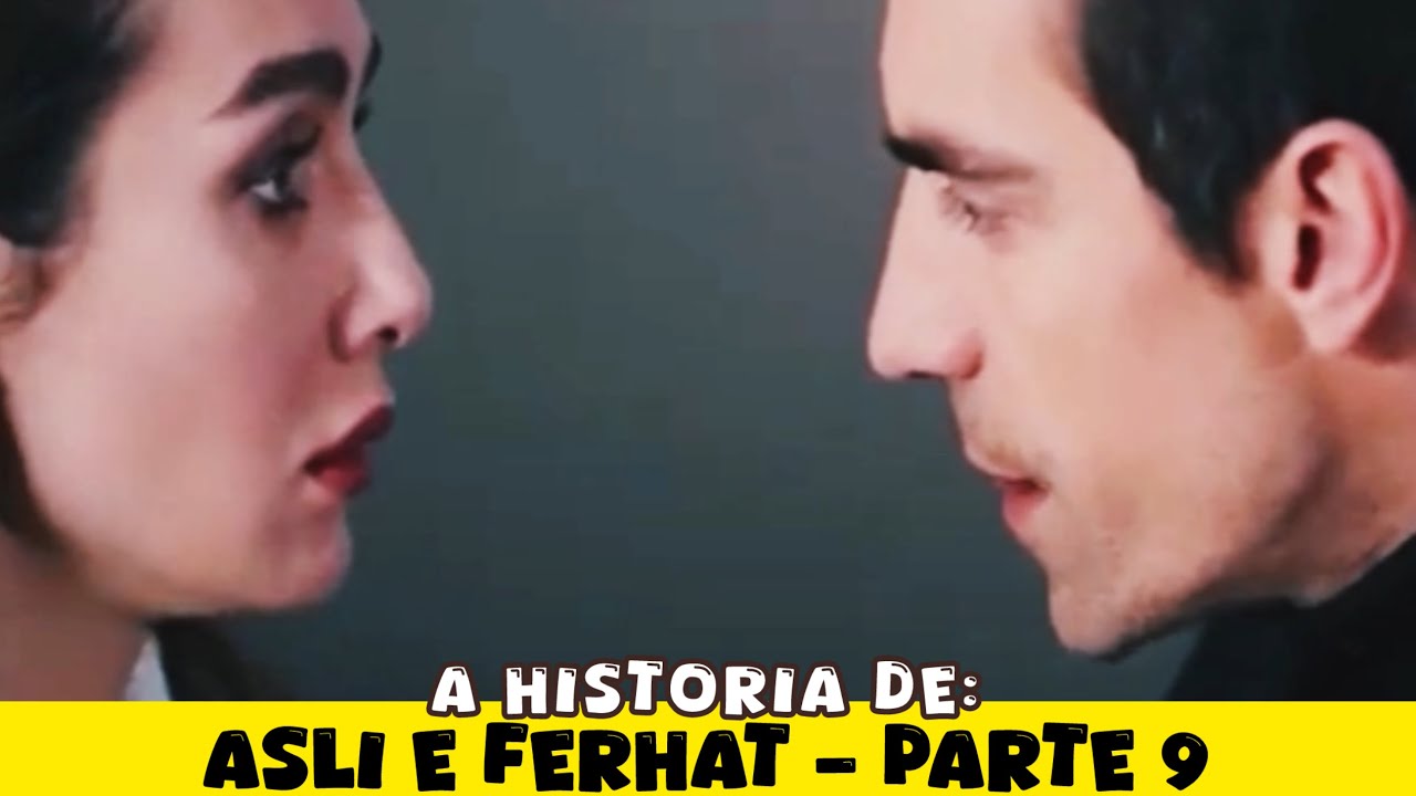 A HISTÓRIA DE ASLI E FERHAT - PARTE 9 - YouTube