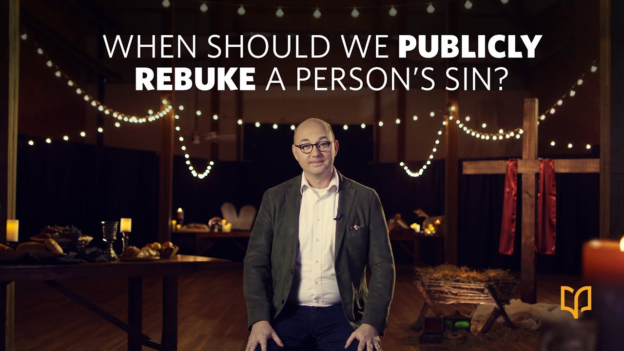 When Should We Publicly Rebuke A Person's Sin? - YouTube