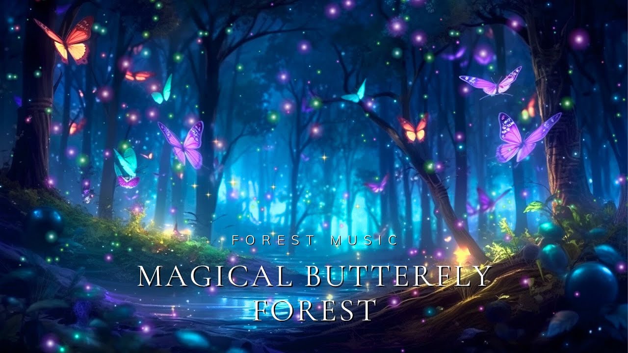 Magical Butterfly Forest | Enchanted Forest Music & Nature Sounds, For ...