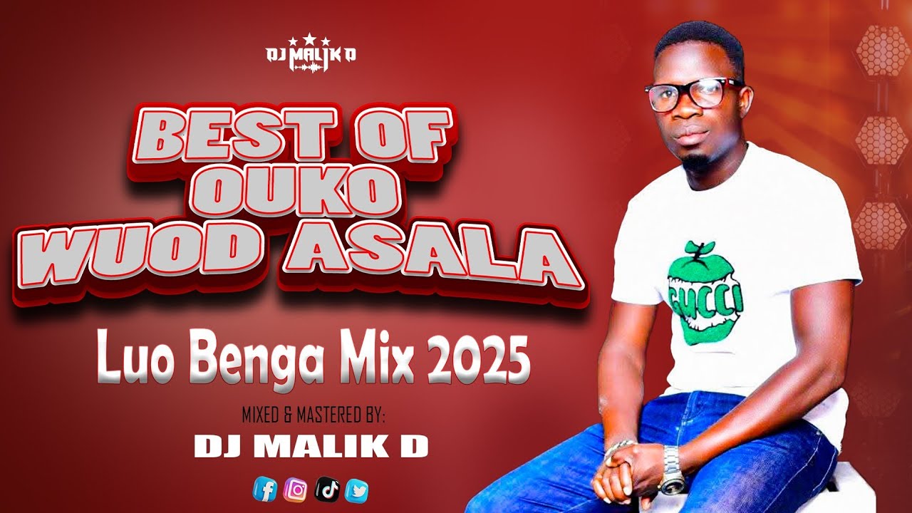 LATEST LUO BENGA MIX 2025 (DJ MALIK D) BEST OF OUKO WUOD ASALA MIXTAPE ...