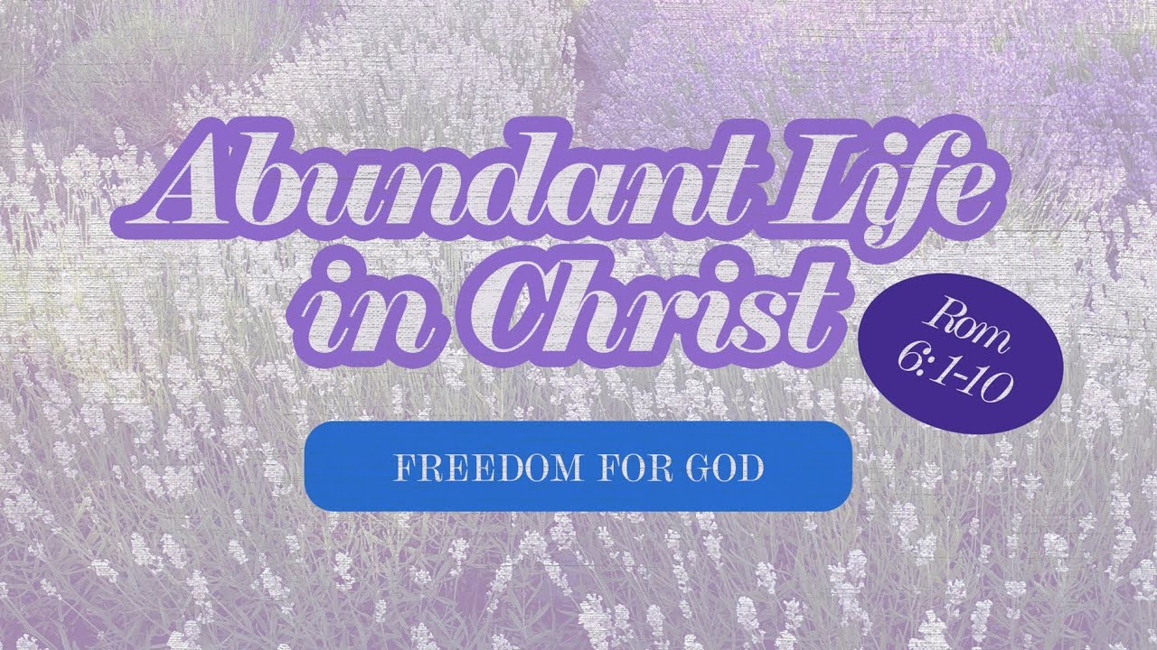 (Sermon) Abundant Life In Christ: Freedom For God - YouTube