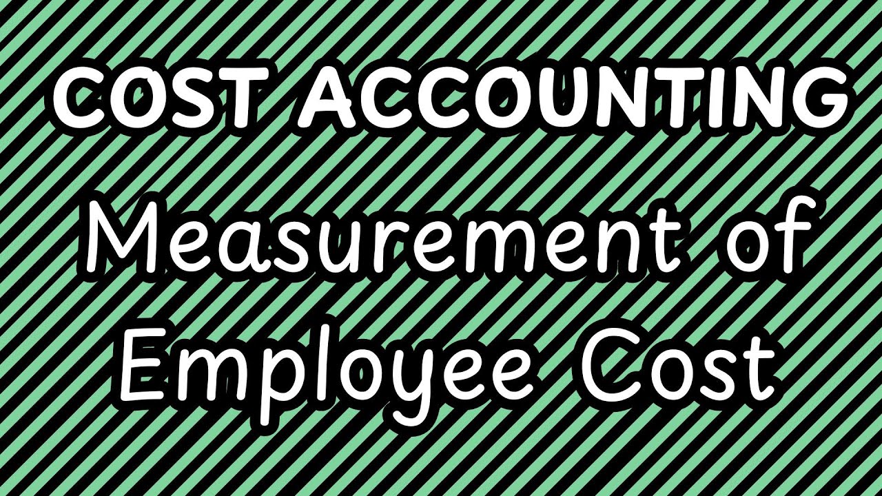 Cost Accounting - Measurement of Employee Cost | CA/CMA Inter - YouTube