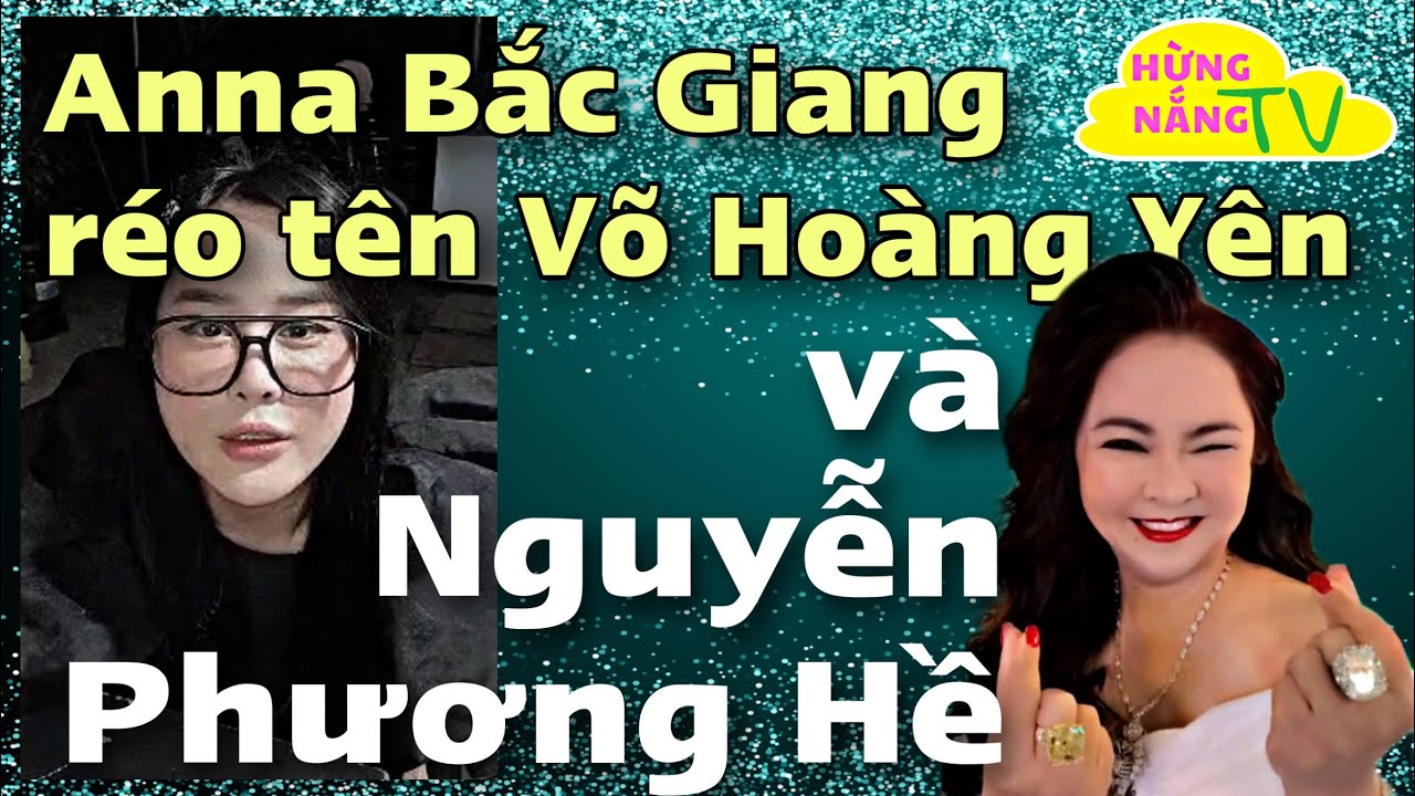 Nana ~ Anna Bắc Giang réo tên Võ Hoàng Yên & Nguyễn Phương Hừng Nắng ...