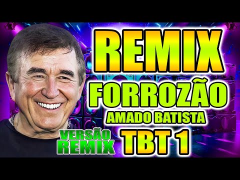 FORROZÃO DO AMADO BATISTA VERSÃO REMIX TBT 1 / TOP MIX