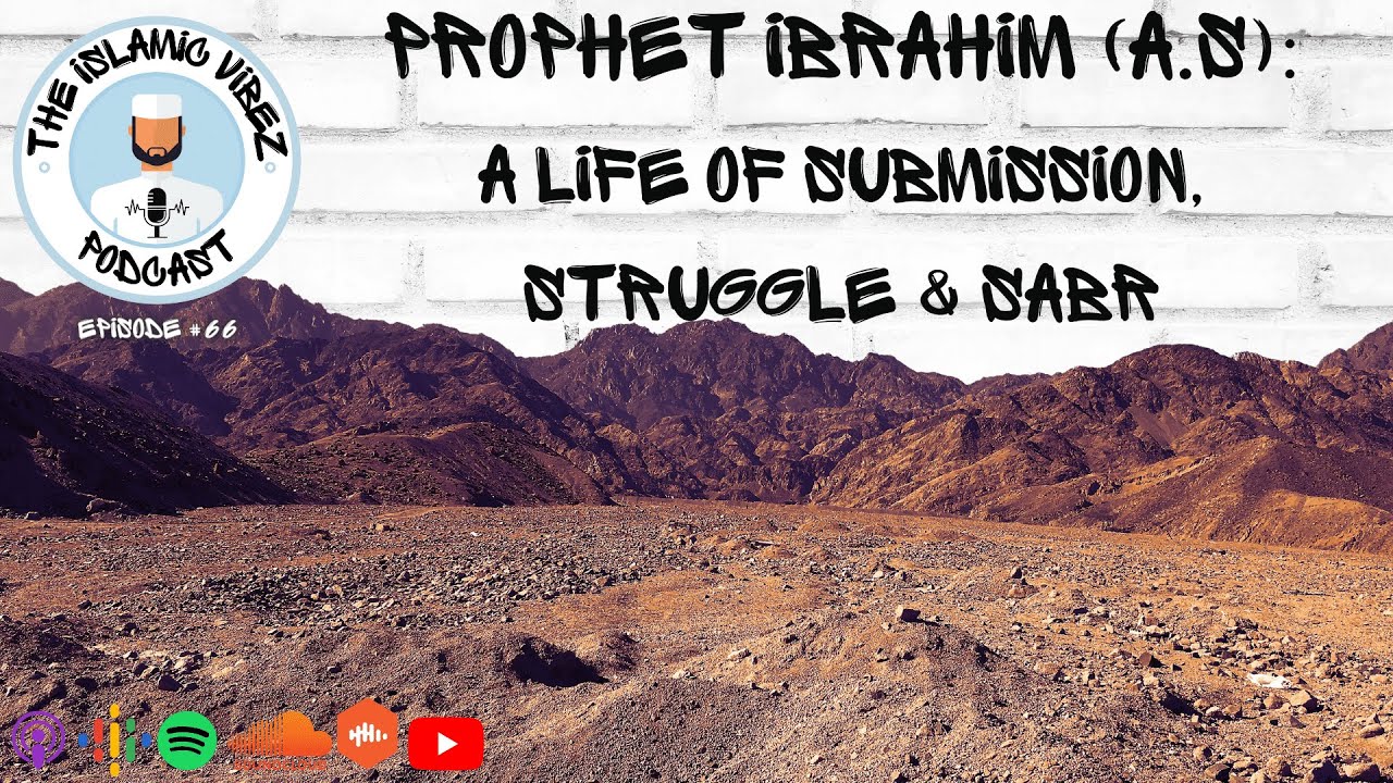 EP#66: Prophet Ibrahim (AS): A Life Of Submission, Struggle & Sabr ...