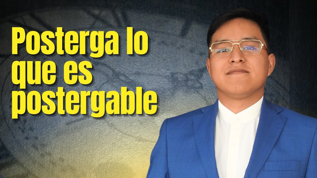 Posterga lo que es postergable - YouTube