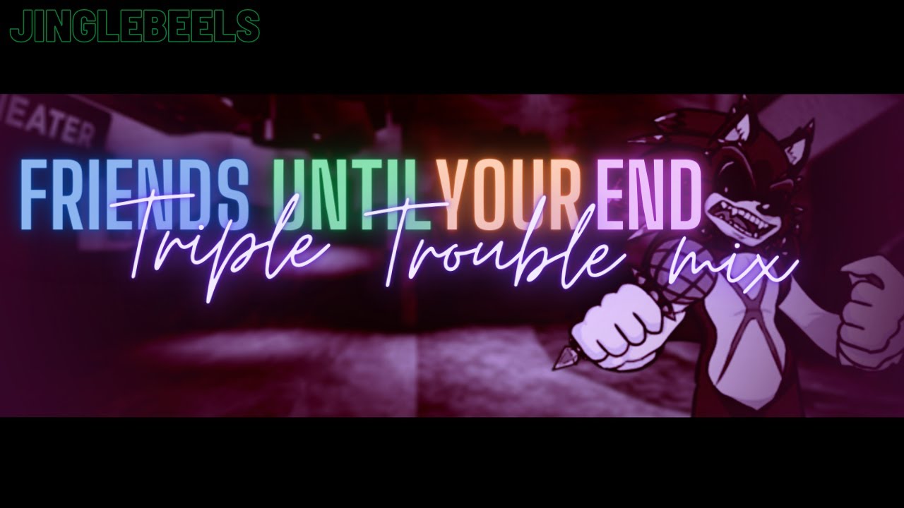 Friends until your end [TRIPLE-TROUBLE MIX] | FNF Cover - YouTube