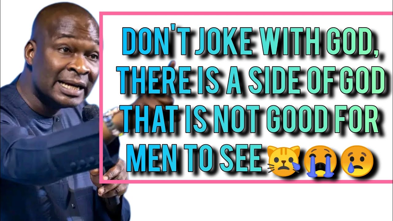 Don't joke with God there is a side of God that is not good for men to ...