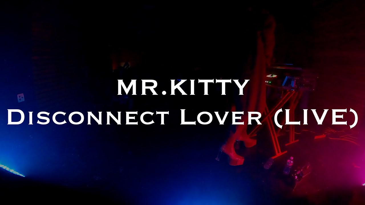 MR.KITTY - Disconnect Lover (LIVE) - YouTube