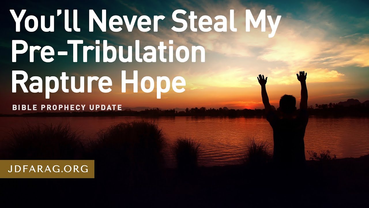 Bible Prophecy Update, You’ll Never Steal My Pre-Tribulation Rapture ...
