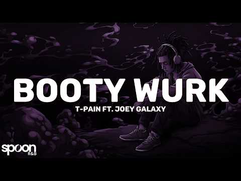T-pain - Booty Wurk ft. Joey Galaxy (Lyrics)