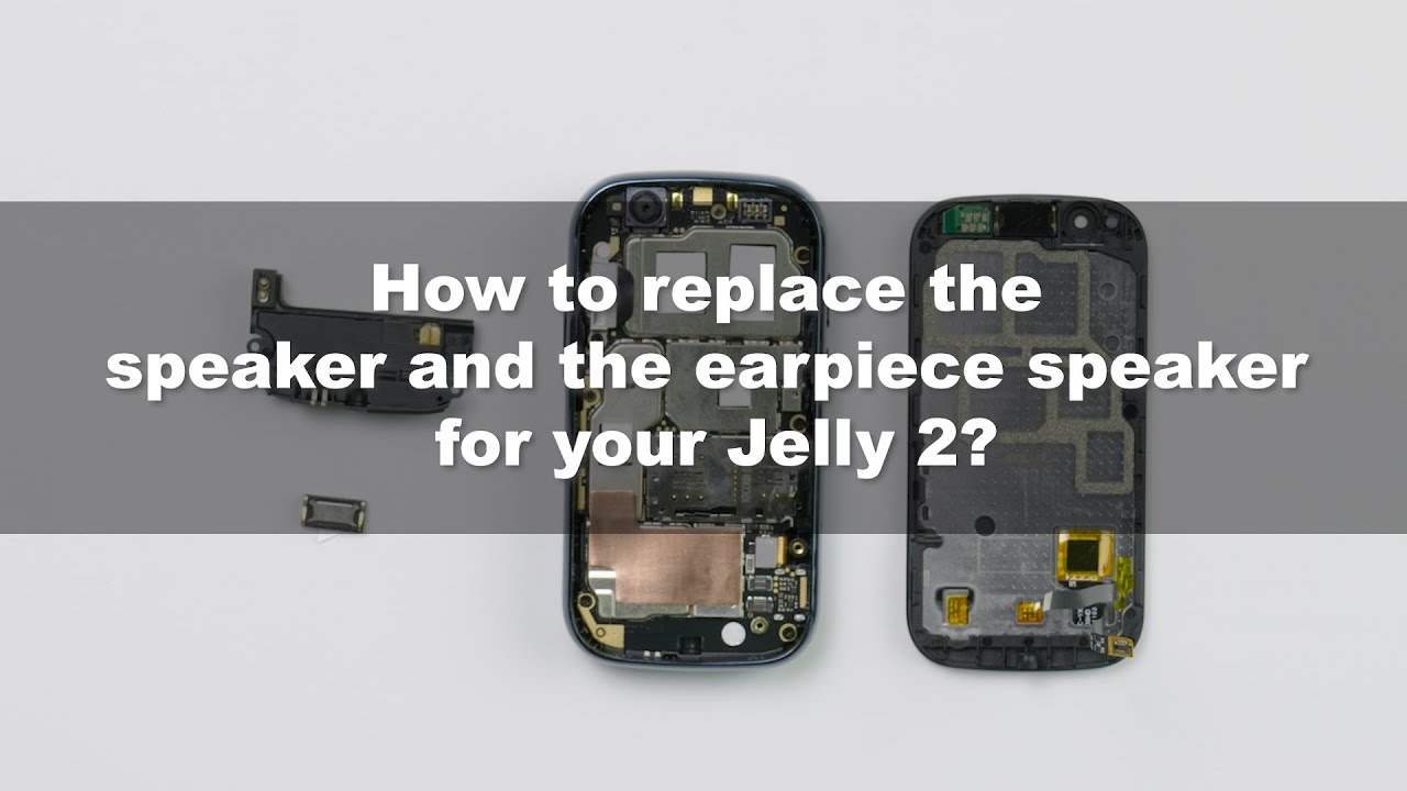 How to Replace the Speaker And the Earpiece Speaker for Your Jelly 2 ...