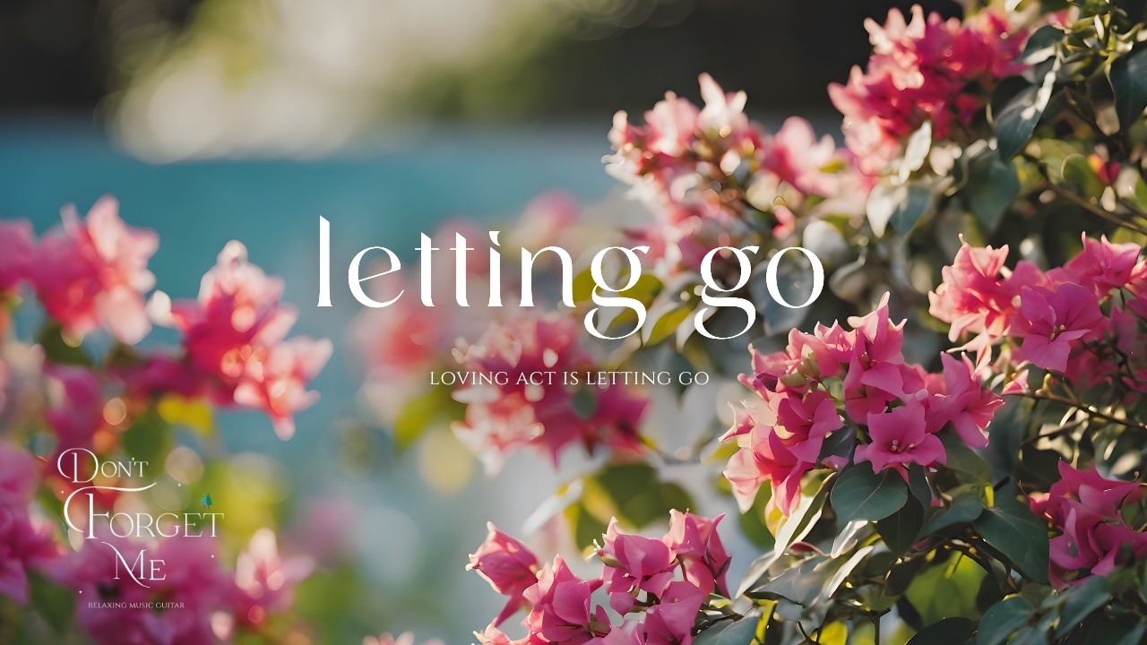 Loving Act is letting Go 🌸🍃 Relaxing Guitar Music for Stress Relief ...
