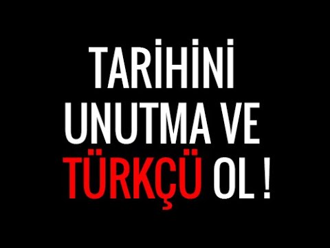 Tarihini Unutma ve Türkçü OL!