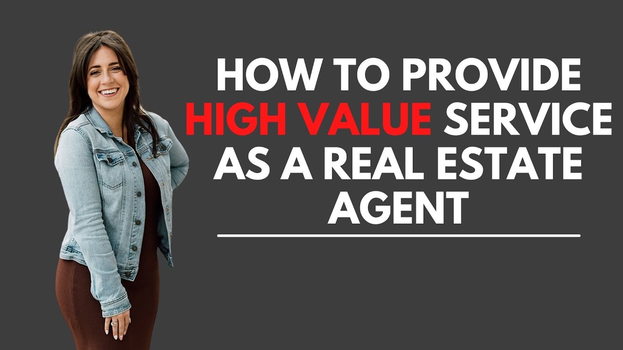 How To Provide High Value Service As A Real Estate Agent - YouTube